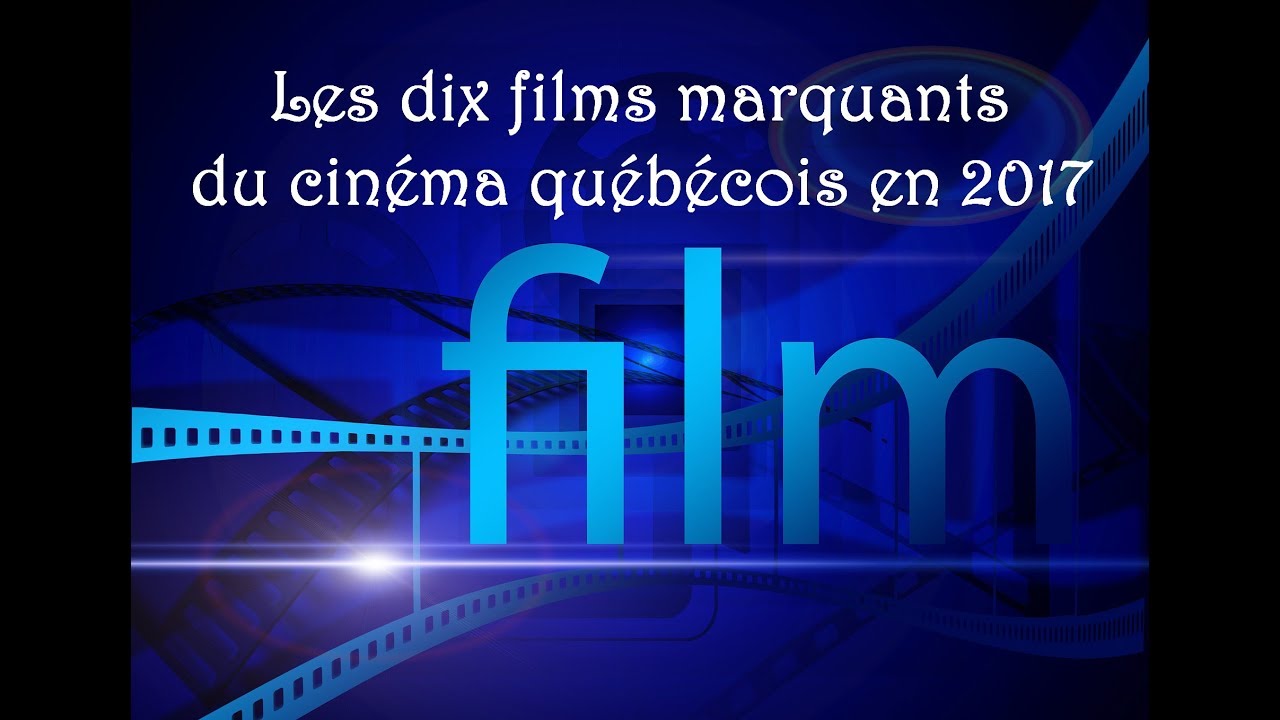 Les dix films marquants du cinéma québécois en 2017 - YouTube