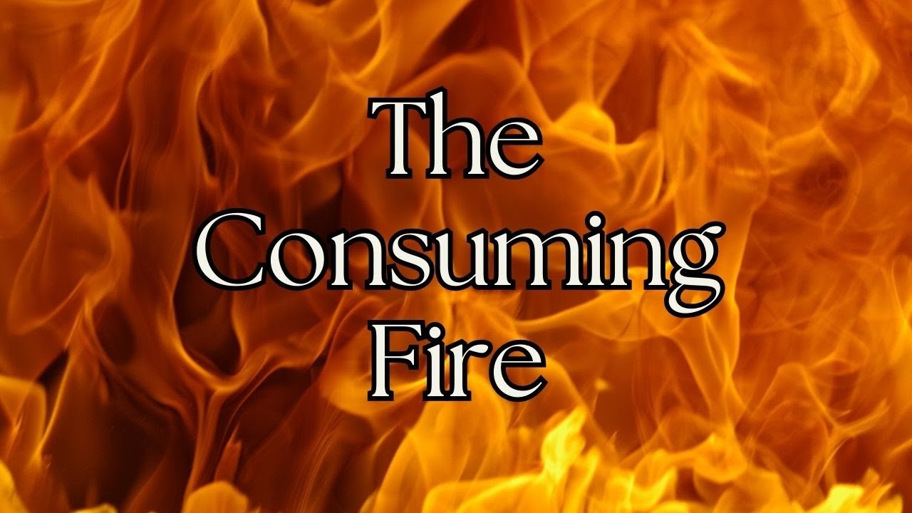 The Consuming Fire - YouTube