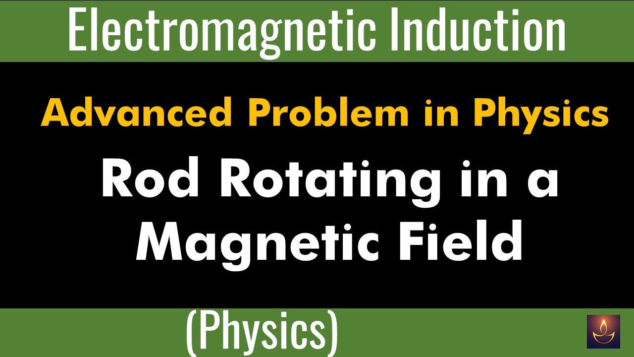 Rod rotating in Magnetic Field I Advanced Problem in Physics I Irodov 3 ...