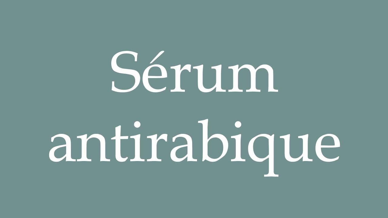 How to Pronounce ''Sérum antirabique'' (Anti-rabies serum) Correctly in ...