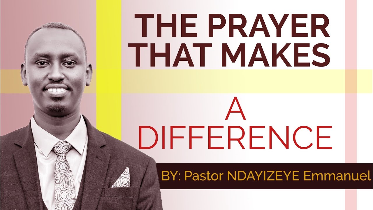 THE PRAYER THAT MAKES A DIFFERENCE || Pastor Ndayizeye Emmanuel | ADEPR ...
