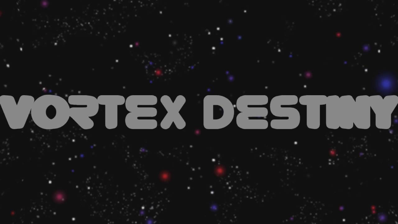 Vortex Destiny's intro!! - YouTube