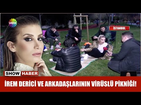 İrem Derici ve arkadaşlarının virüslü pikniği!