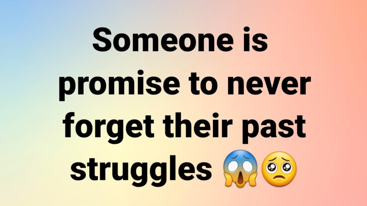 Angel message: Someone is promise to never forget their past struggles ...