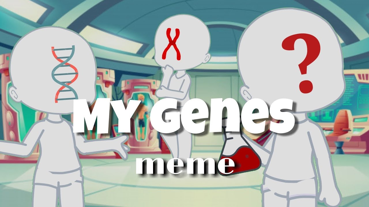 My Genes meme - YouTube