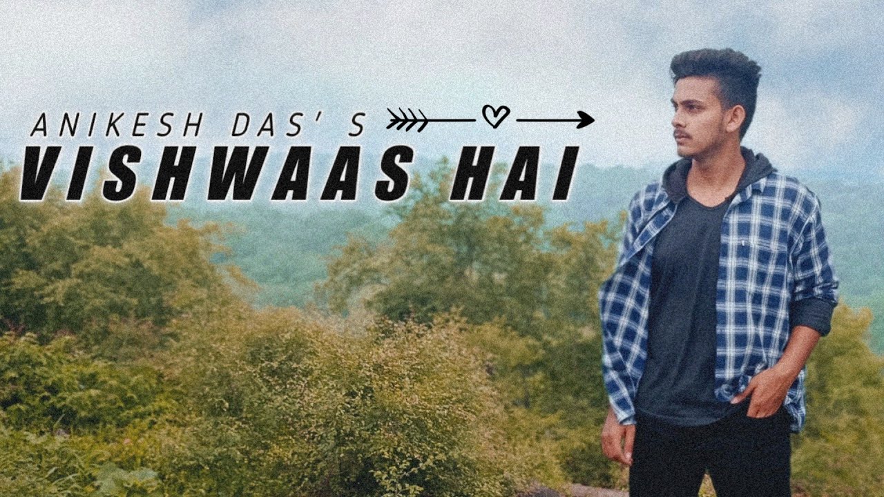 VISHWAAS HAI - ANIKESH DAS | OFFICIAL MUSIC VIDEO | NEW LOVE RAP SONG - YouTube