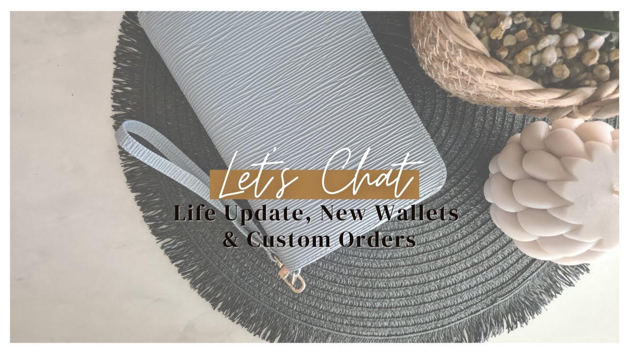 LET'S CHAT | Life Update | New Wallets & A Unique Custom Order - YouTube