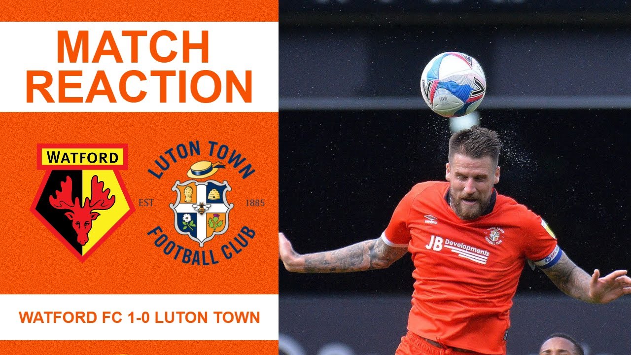 Match Reaction Watford Fc vs Luton Town - Championship 20/21 - DERBY ...