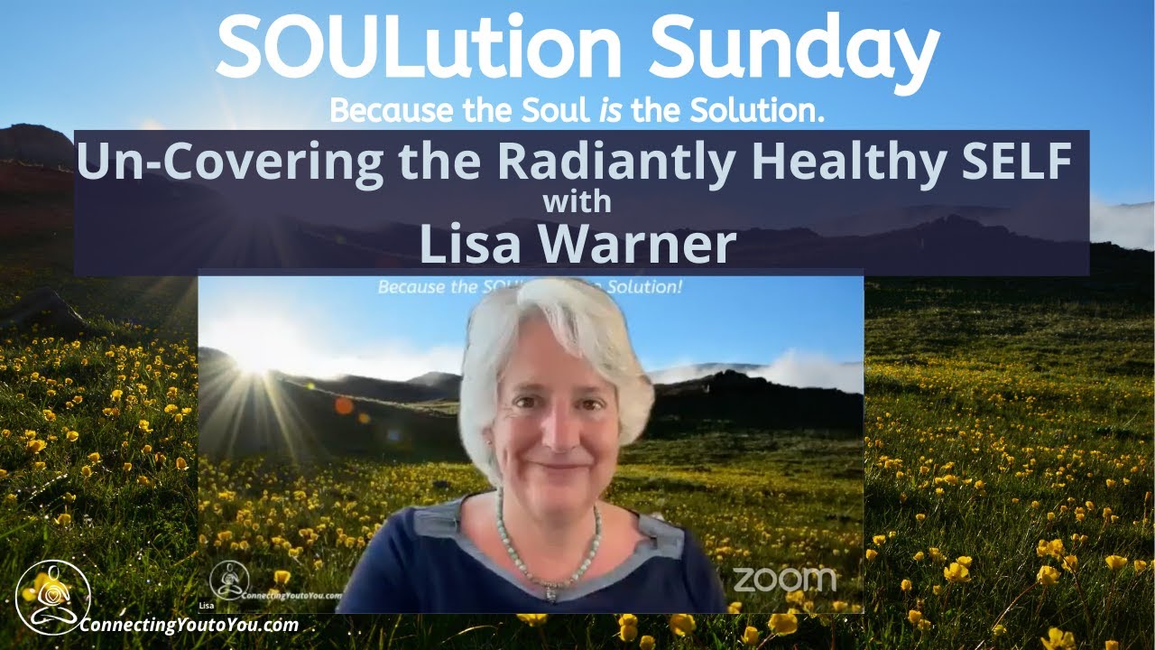 SOULution Sunday: Un-covering the Radiantly Healthy SELF - YouTube