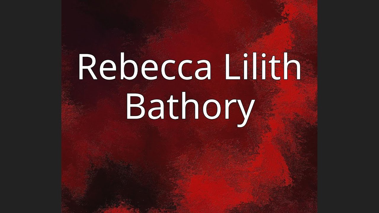 Rebecca Lilith Bathory - YouTube