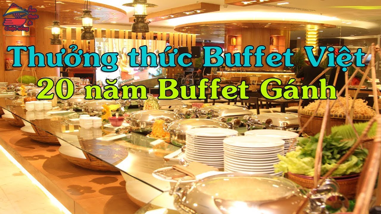 Hấp dẫn Buffet Gánh 20 năm | Buffet Gánh Bông sen | Ẩm thực Việt Nam ...