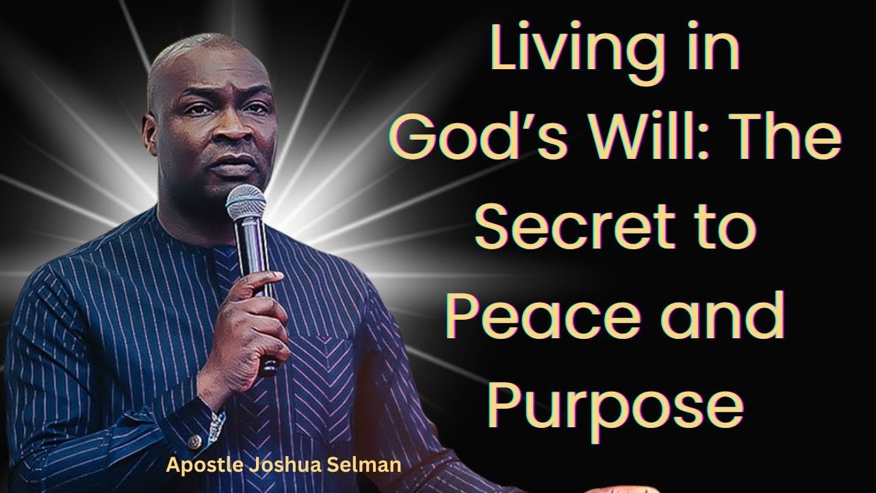 Living in God’s Will: The Secret to Peace and Purpose – Apostle Joshua ...