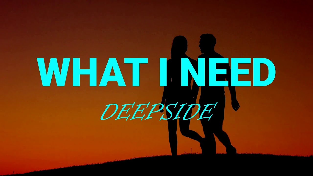 What I Need (Lyrics) Deepside - YouTube Music