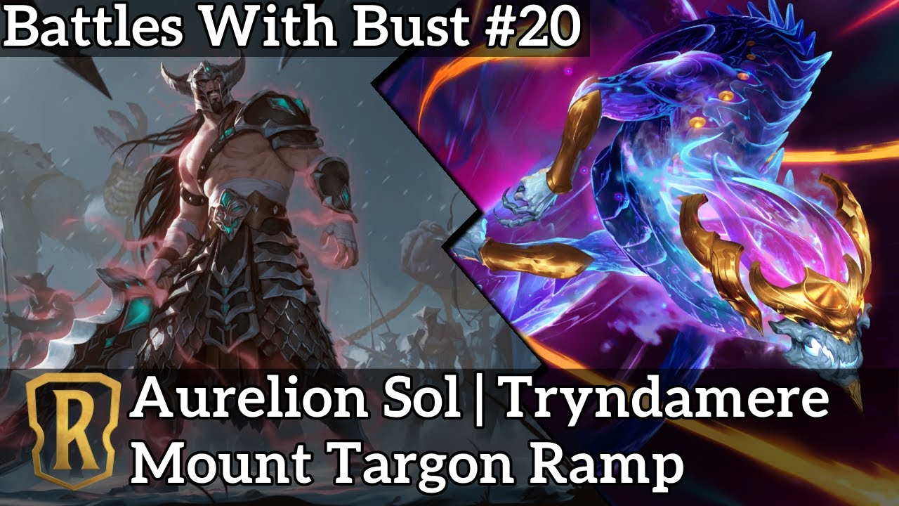 Battles with Bust #20 - Aurelion Sol Tryndamere - Mount Targon Ramp ...
