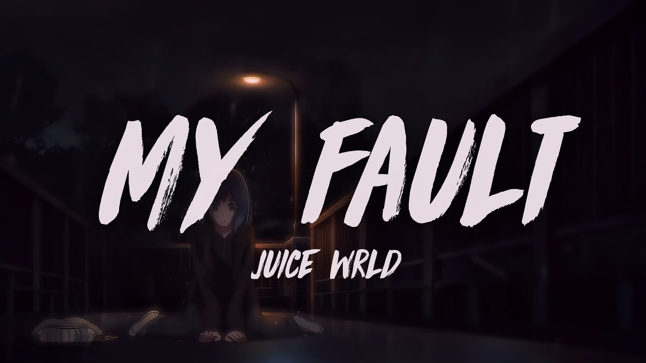 Juice WRLD - My Fault ﹤/3 (Lyrics) - YouTube