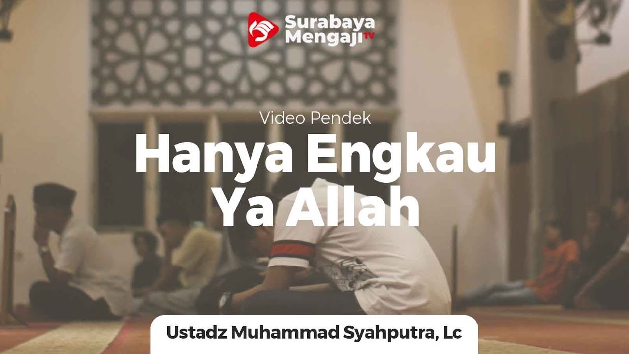 Hanya Engkau Ya Allah - Ustadz Muhammad Syahputra, Lc - YouTube