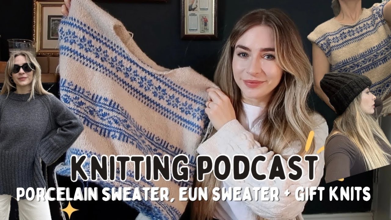 PORCELAIN SWEATER + EUN SWEATER | Knitting Podcast #5 - YouTube
