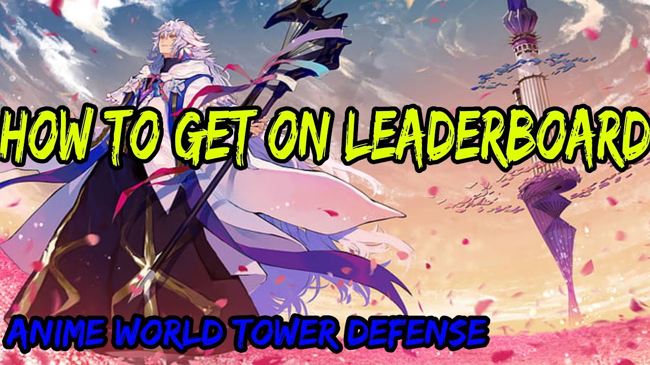 Anime World Tower Defense How to get on the Leaderboard - YouTube