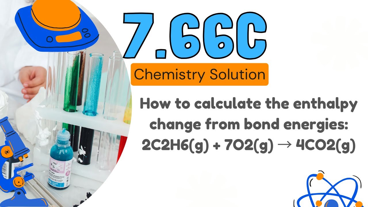 7.66c | How to calculate the enthalpy change from bond energies: 2C2H6 ...