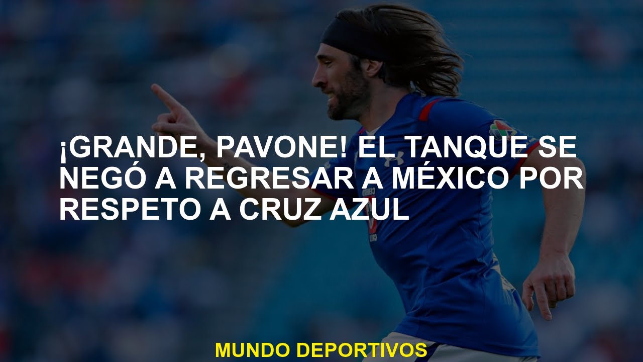 ¡Genial, Pavone! El tanque se negó a regresar a México por respeto a ...