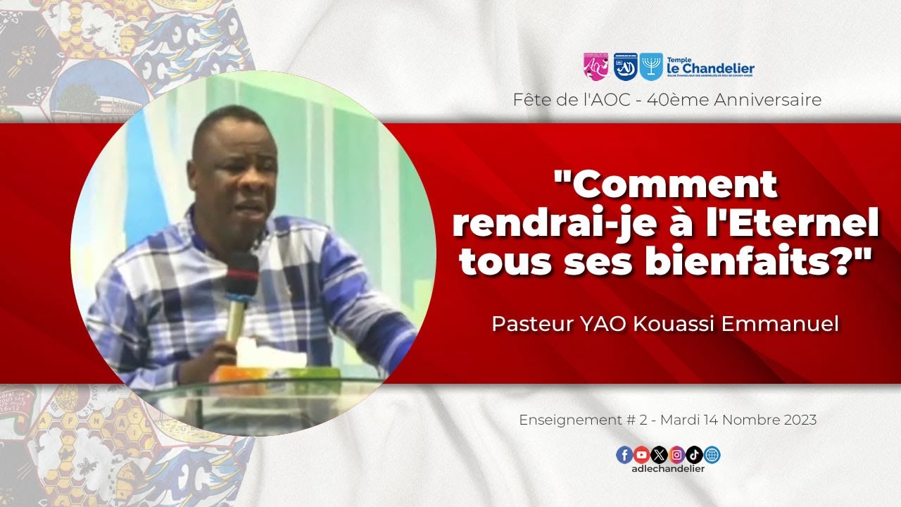 Fête de l’AOC 2023 - 40ème Anniversaire : Enseignement # 2 - Pasteur YAO Kouassi Emmanuel - YouTube