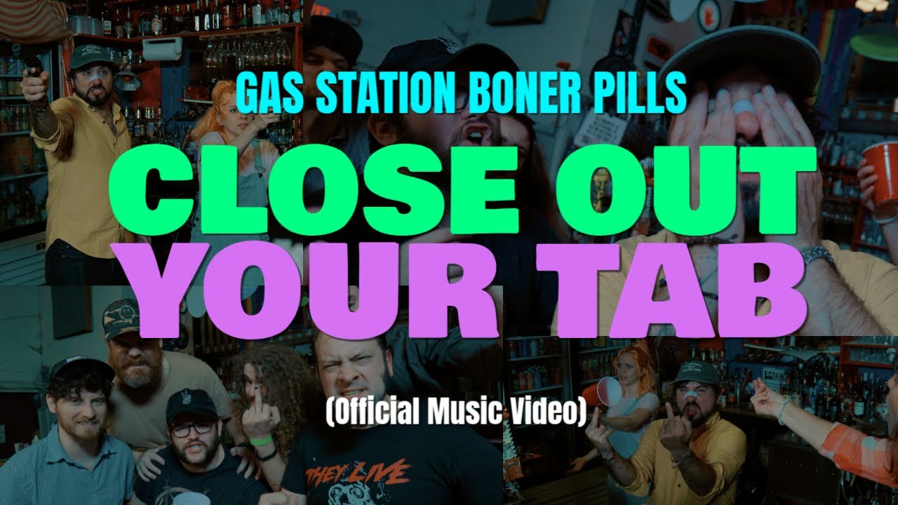 Close Out Your Tab - Gas Station Boner Pills (Official Music Video ...