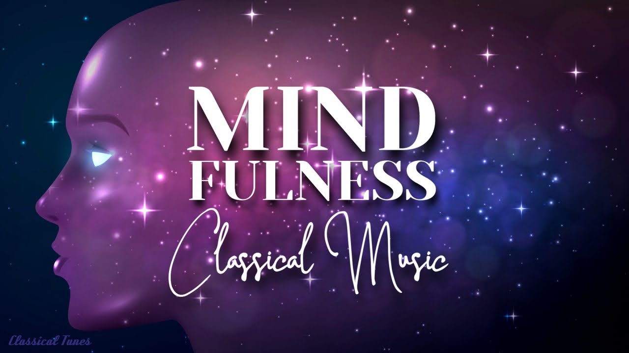 Mindfulness Classical Music - YouTube