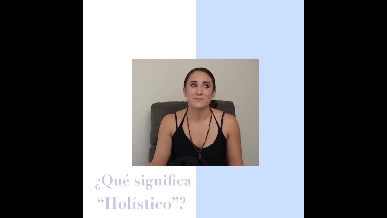 ¿Qué significa la palabra "Holístico"? - YouTube