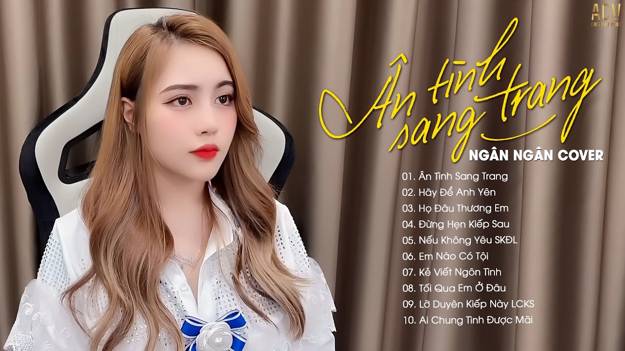 Ngân Ngân Cover Hot Nhất | Lk Nhạc Trẻ Hay Nhất Của Ngân Ngân | Ân Tình ...