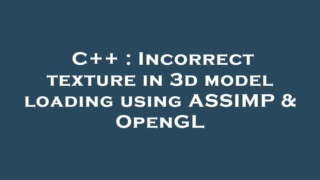 C Incorrect Texture In 3d Model Loading Using Assimp And Opengl Youtube 4567