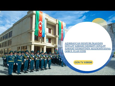 Dövlət Sərhəd Xidməti Dövlət Sərhəd Xidmətinin Akademiyasına QƏBUL ELAN EDİR