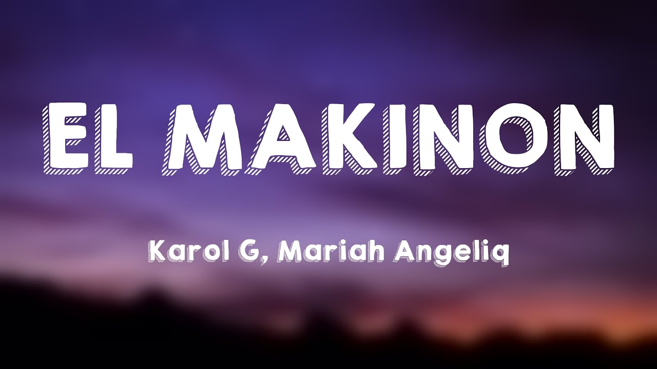EL MAKINON - Karol G, Mariah Angeliq {Lyrics Video} - YouTube