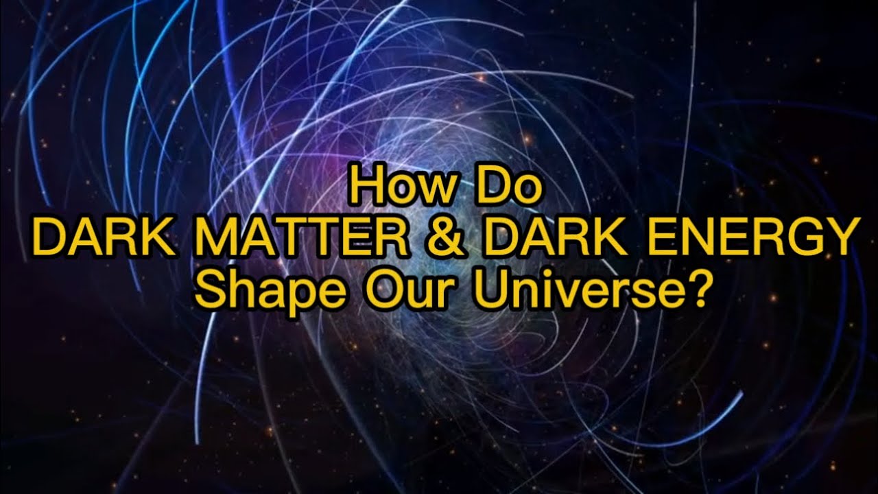 How Do DARK MATTER & DARK ENERGY Shape Our Universe? - YouTube