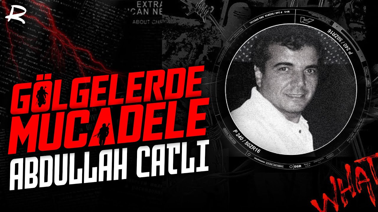 ABDULLAH ÇATLI : GÖLGELERDE MÜCADELE | SUSURLUK OLAYI - DERİN DEVLET ...