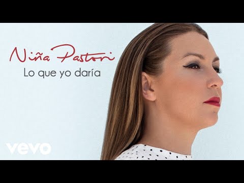Niña Pastori - Lo Que Yo Daria (Cover Audio)