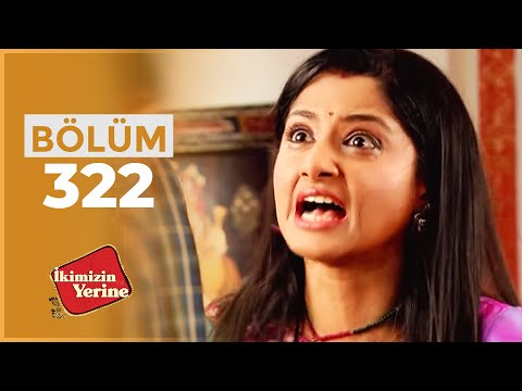 İkimizin Yerine Hint Dizisi | 322. Bölüm