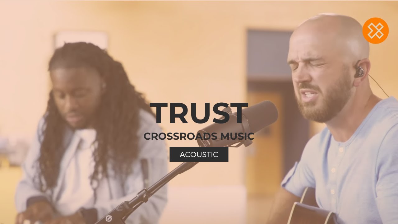 Trust (Acoustic Version) - Crossroads Music - YouTube