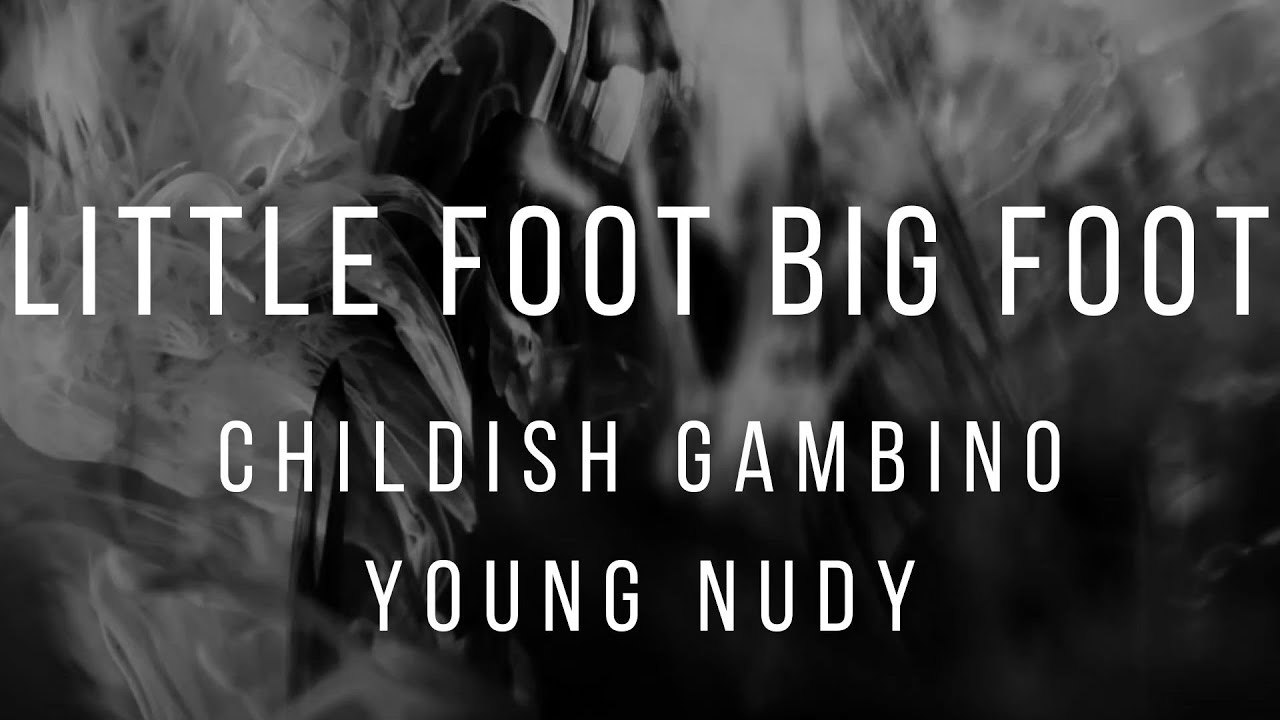 Childish Gambino feat. Young Nudy - Little Foot Big Foot (Lyric Video ...