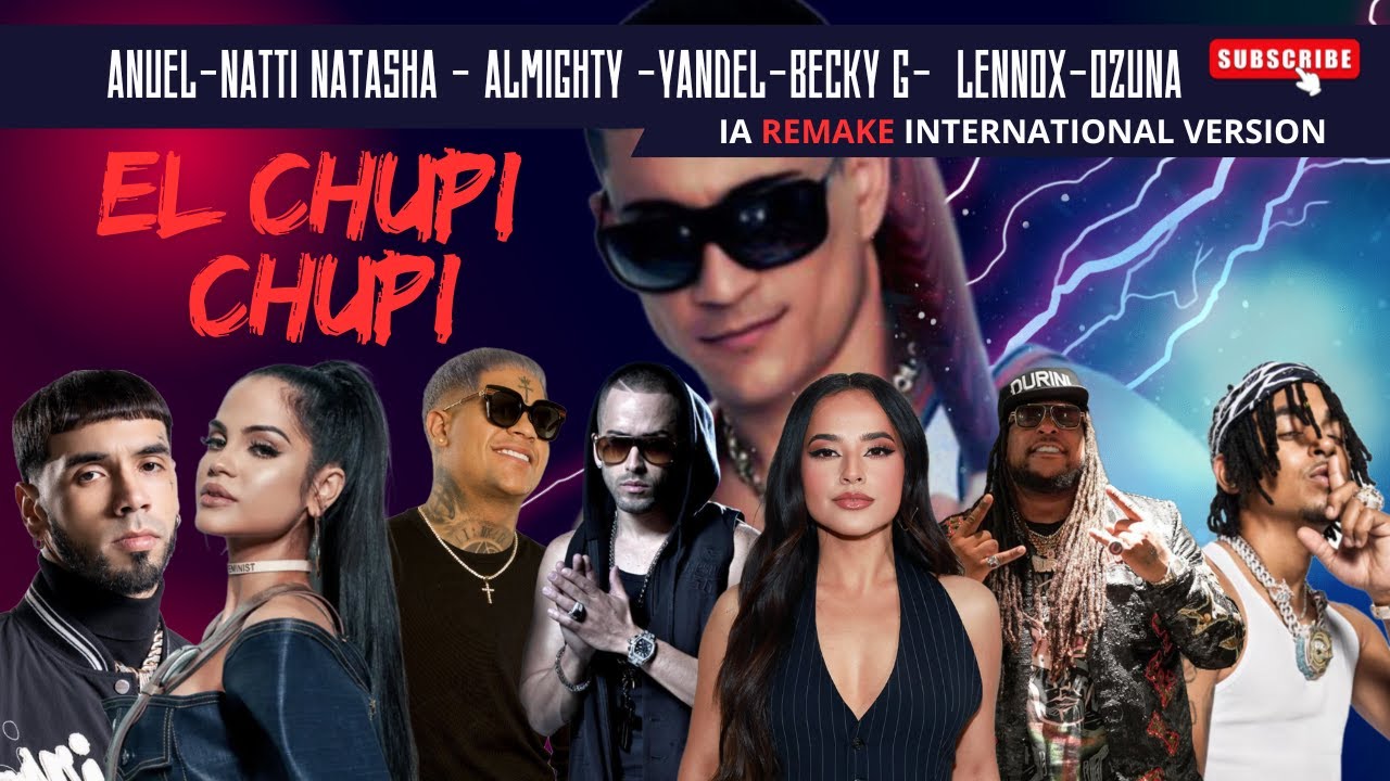 ANUEL ALMIGHTY YANDEL BECKY G OZUNA LENNOX NATTI NATASHA - EL CHUPI ...