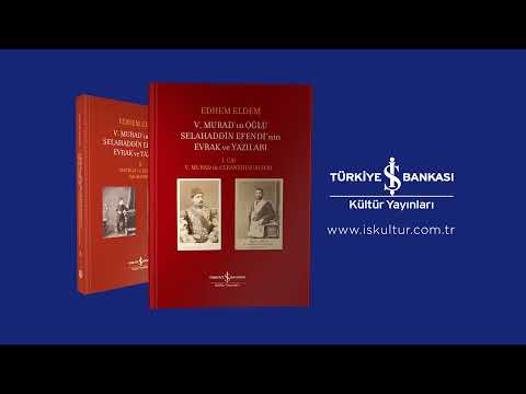 Prof. Dr. Edhem Eldem’den “V. Murad’ın Oğlu Selahaddin Efendi’nin Evrak ve Yazıları”