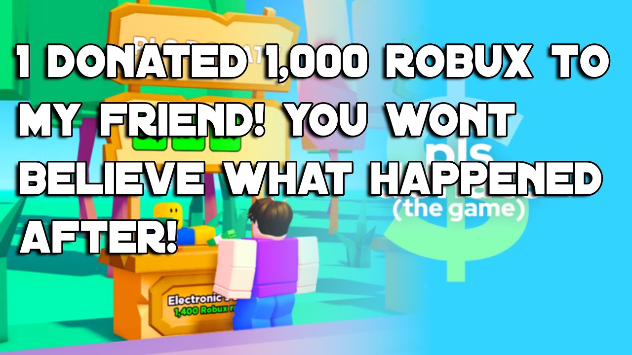 I donated my friend 1,000 Robux! You wont believe what happened! I Pls ...