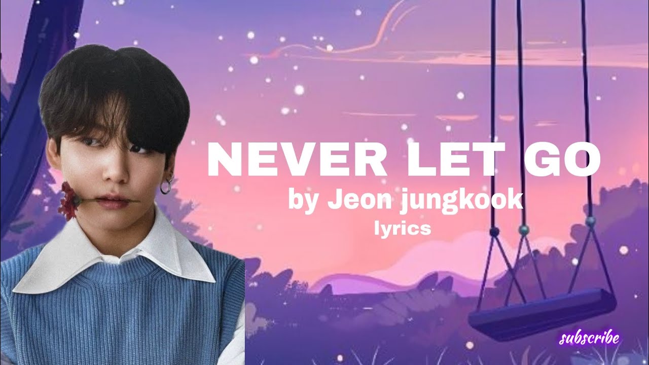 lirik lagu Never Let go - jungkook bts - YouTube