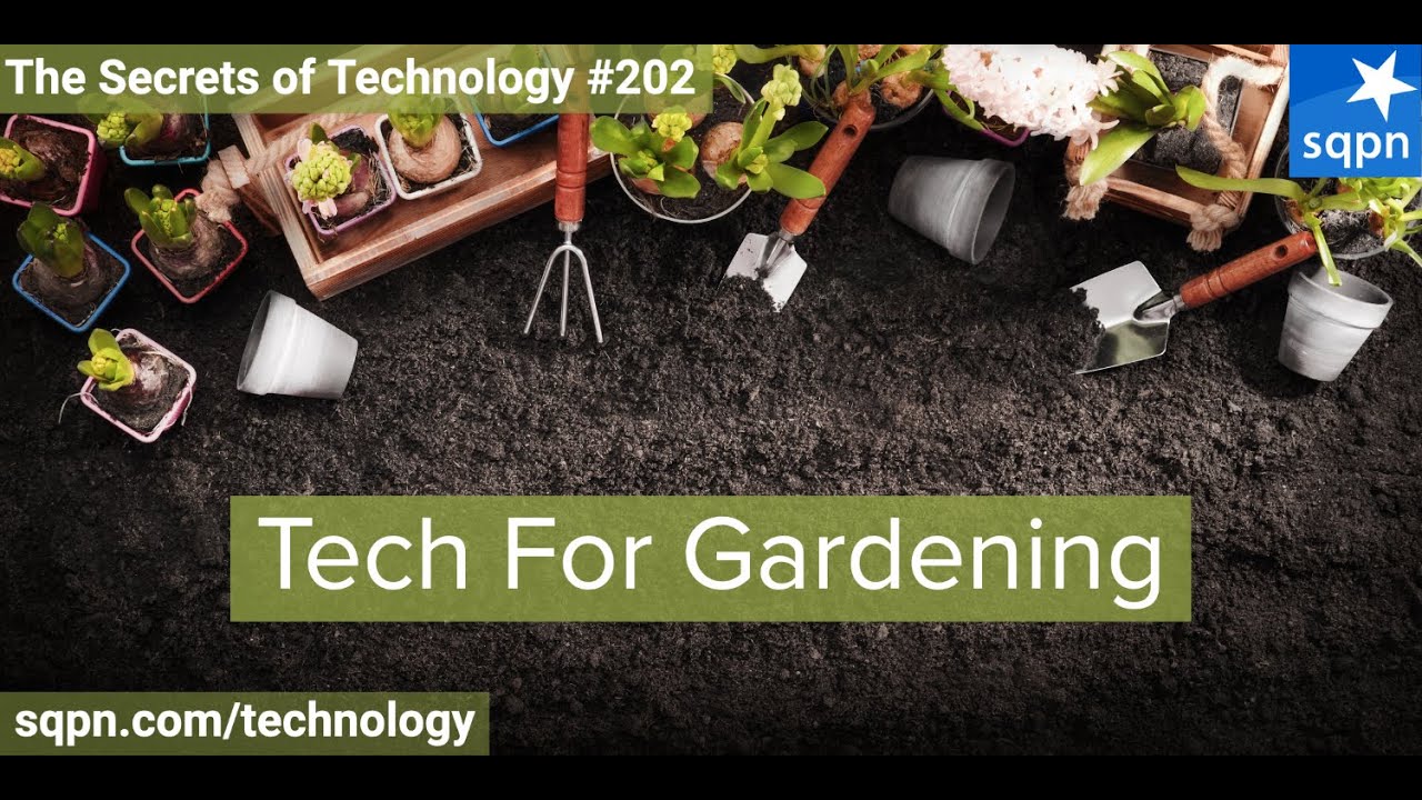 Tech for Gardening - The Secrets of Technology - YouTube