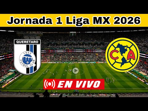 Querétaro vs. América En Vivo, Donde ver, a que hora juega hoy, Jornada 1 Liga MX 2026