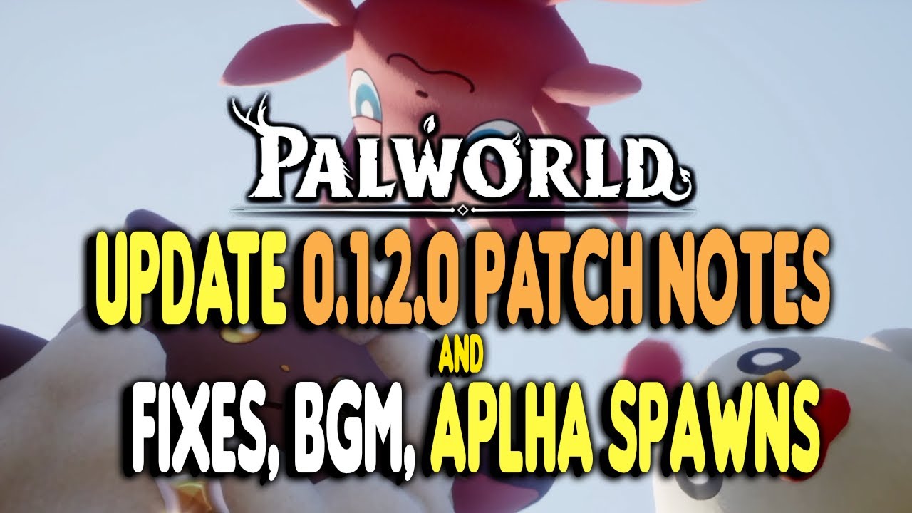 PALWORLD Update 0.1.2.0 Patch notes Bug Fixes adjustments and Alpha ...