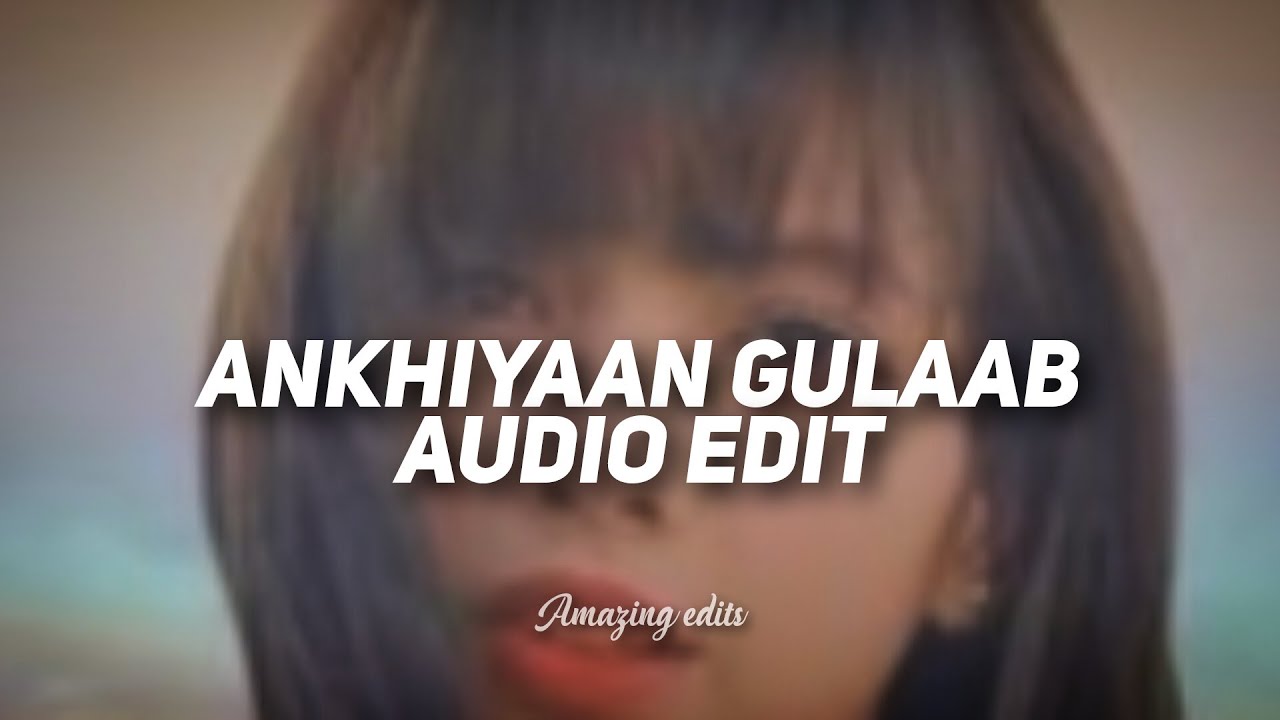 Ankhiyaan gulaab - Mitraz [edit audio] - YouTube