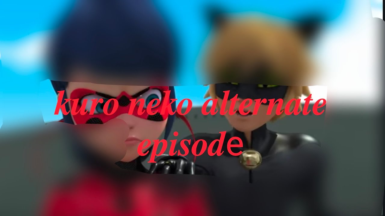 Miraculous kuro neko alternate episode - YouTube