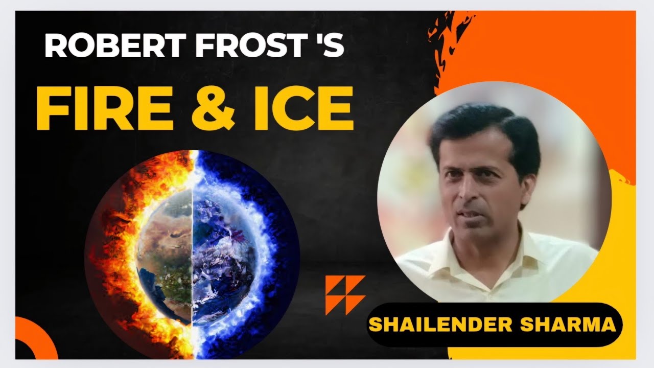 FIRE AND ICE : POEM (Explained by SHAILENDER SHARMA) - YouTube