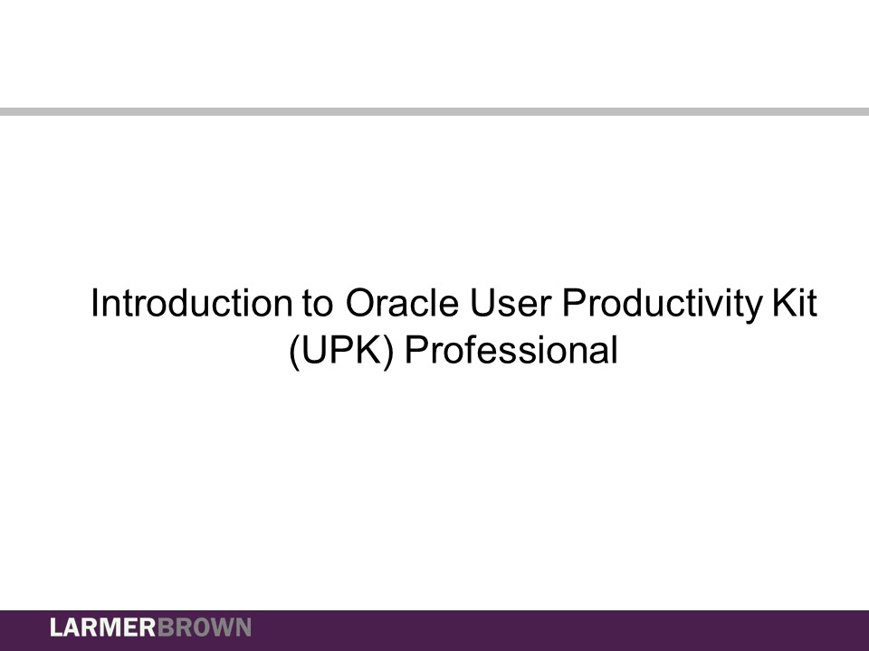 Larmer Brown's Introduction to Oracle User Productivity Kit (UPK ...