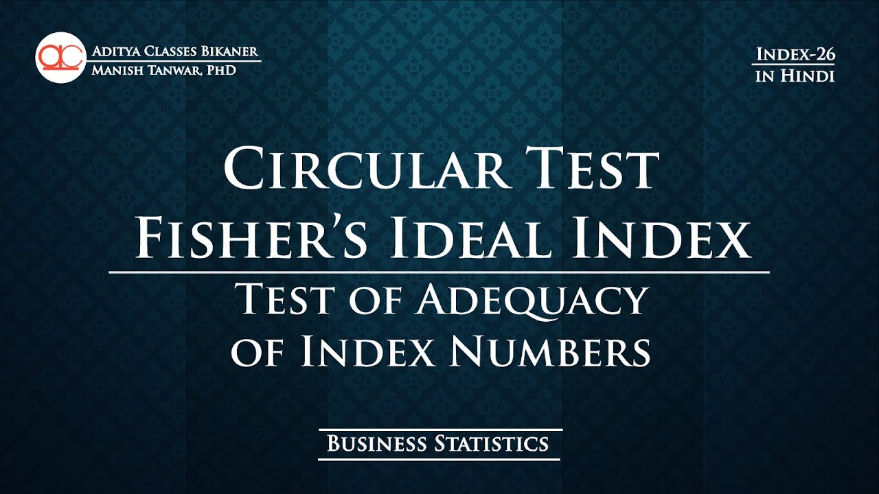 Index-26: Circular Test of Fisher's Ideal Index | Test of Adequacy of ...